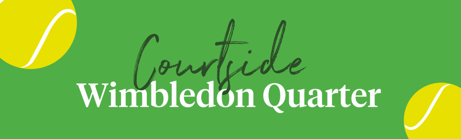 Courtside at Wimbledon Quarter | Wimbledon Quarter